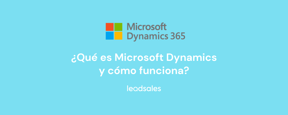 ¿Qué es Microsoft Dynamics y cómo funciona? - Leadsales